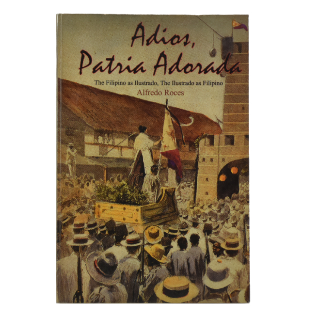 Alfredo Roces - Adios, Patria Adorada: The Filipino as Ilustrado, The ...